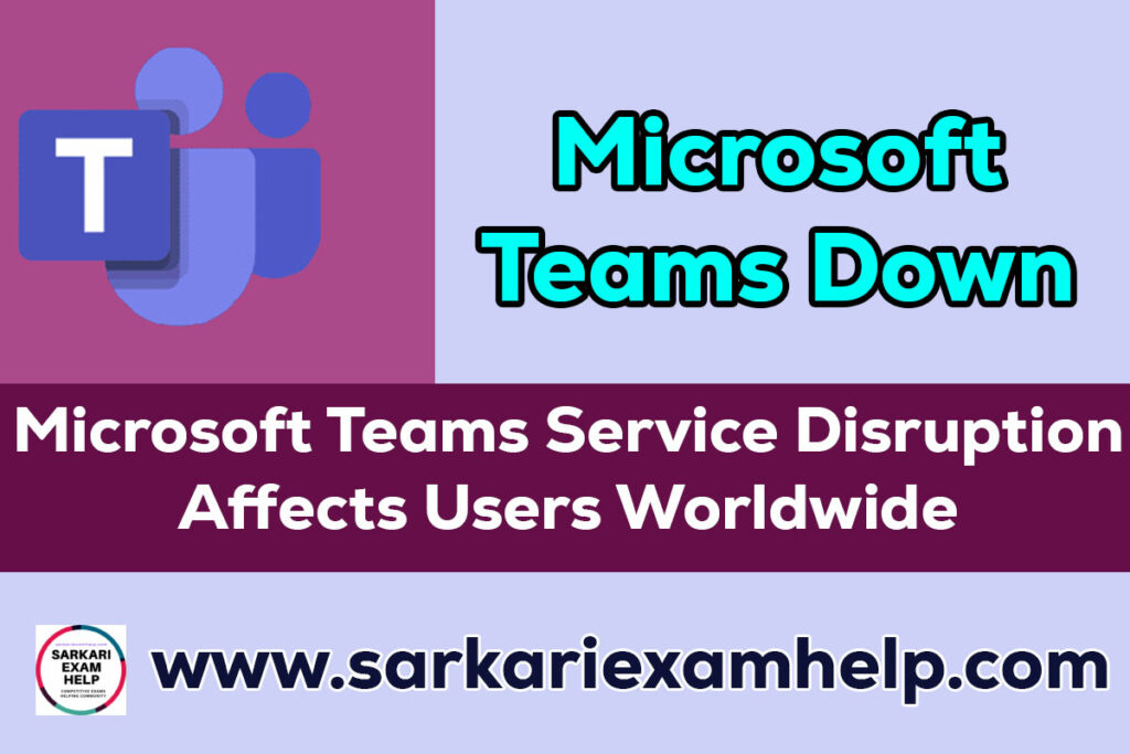 Microsoft Teams Service Disruption Affects Users Worldwide - Sarkari Exam Help